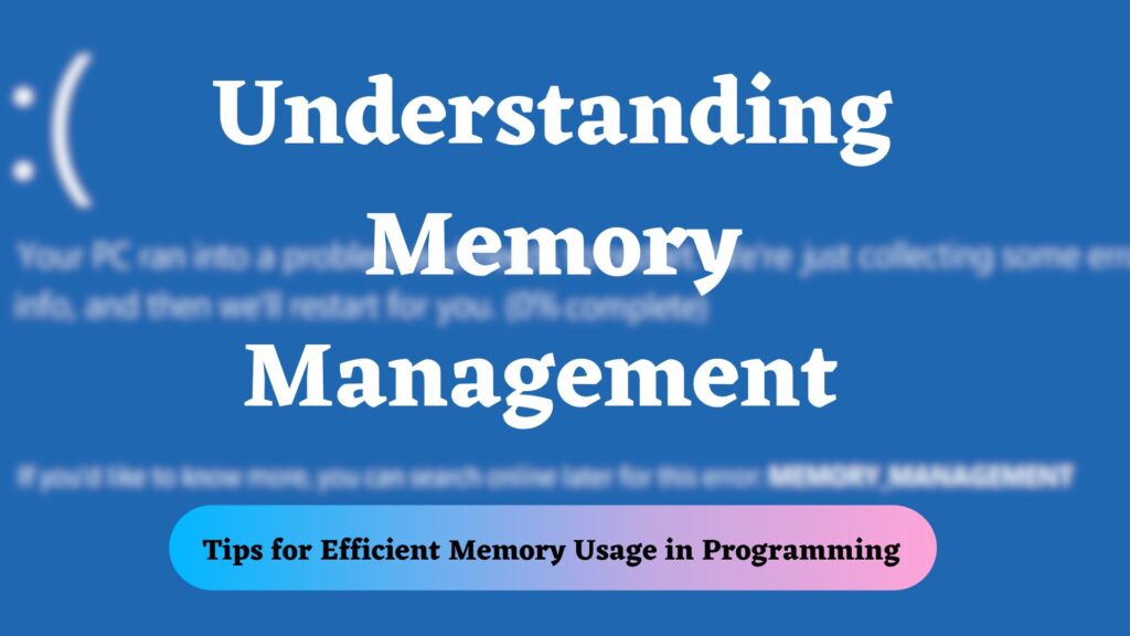 Understanding Memory Management - Tips for Efficient Memory Usage in ... Understanding Memory Management - Tips for Efficient Memory Usage in ...